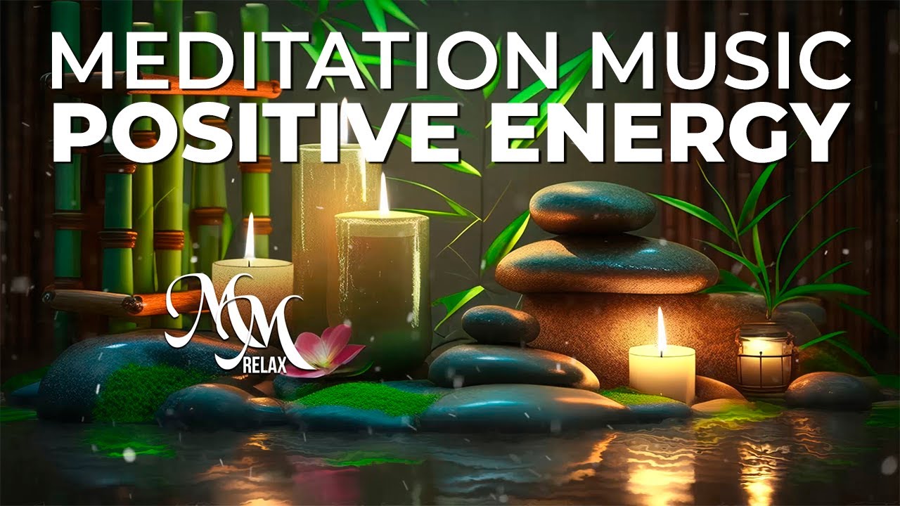 Meditation Music Positive Energy Relax Mind Body Meditation Music For ...
