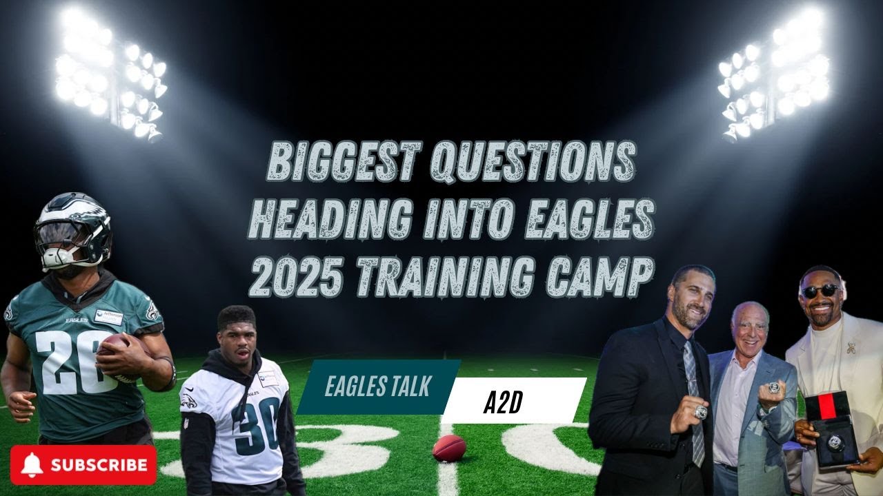 Biggest Questions Heading Into Eagles 2025 Training Camp - YouTube