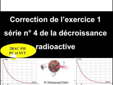 Correction d’exercice N° 1 série 4 la décroissante radioactive 2BAC SM PC et SVT - YouTube