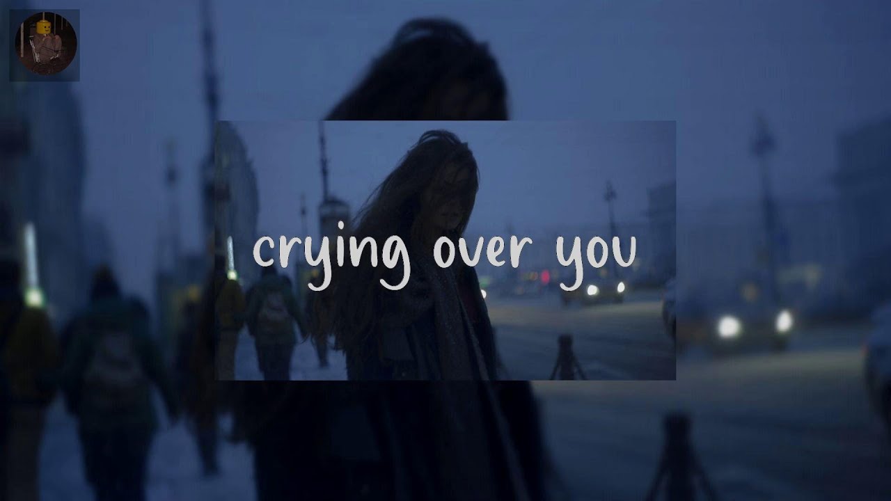 crying over you - sad songs for girls - YouTube