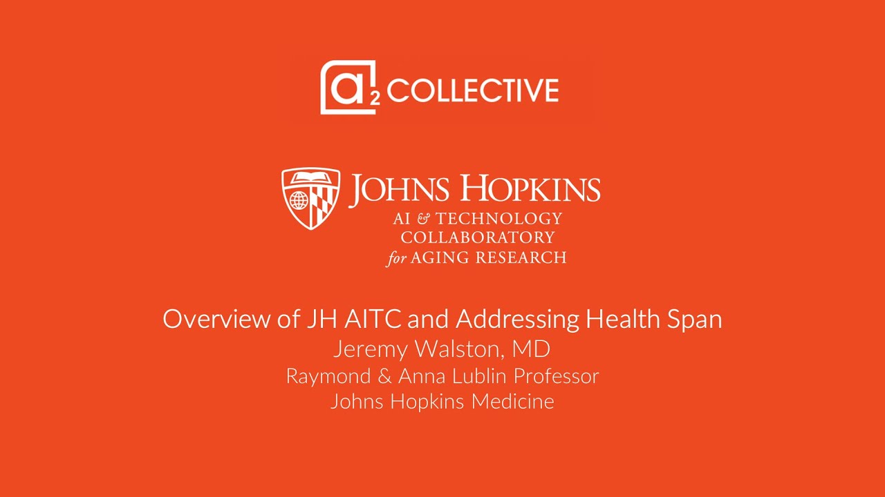 Dr. Jeremy Walston - Overview of JH AITC and Addressing Health Span ...