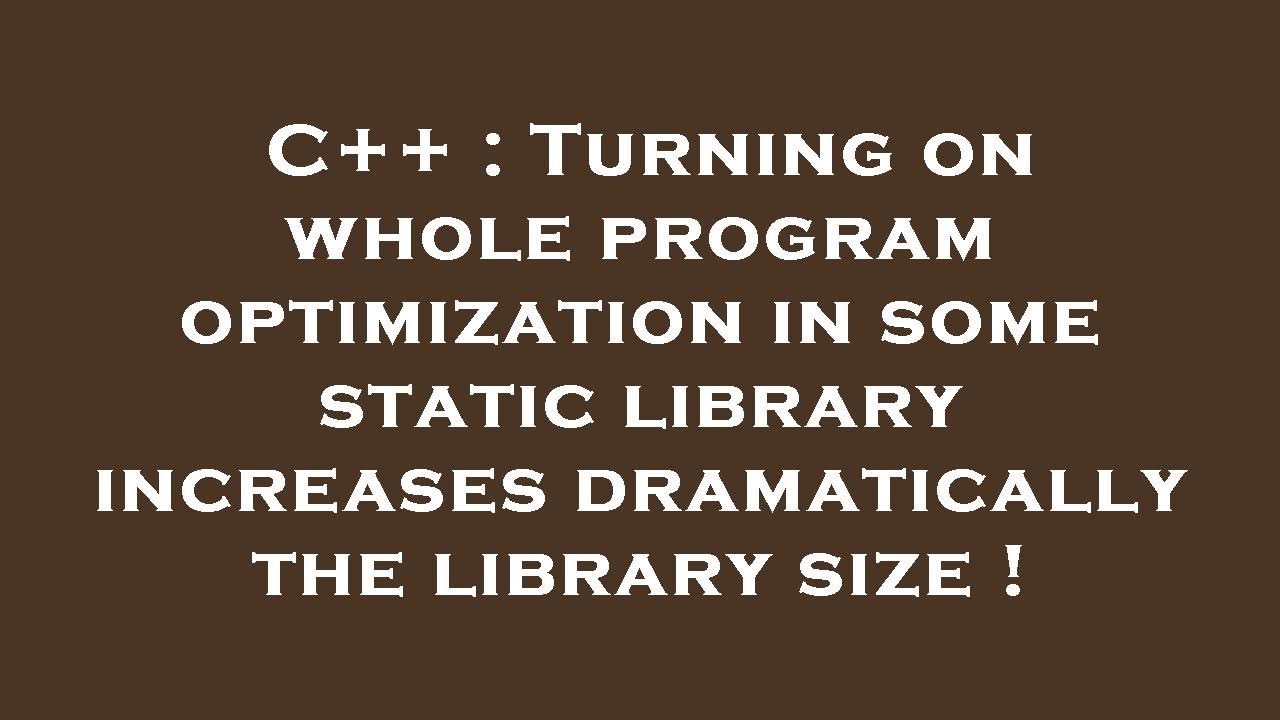 C++ : Turning on whole program optimization in some static library ...