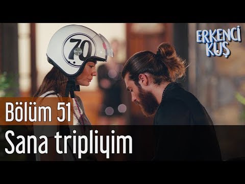 Erkenci Kuş 51. Bölüm (Final) - Sana Tripliyim