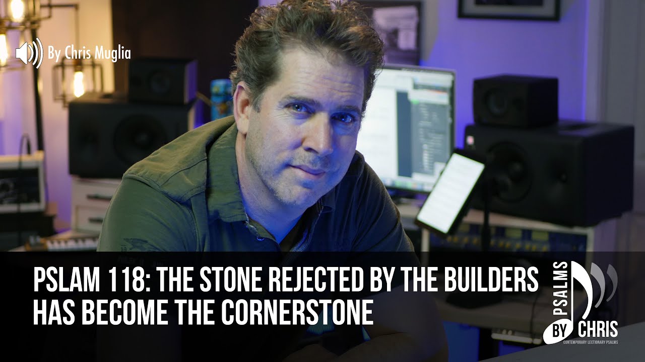 Psalm 118 • The stone rejected by the builders has become the ...