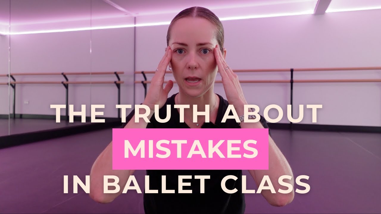 The Truth About Mistakes in Ballet Class (Stop Being So Hard on ...
