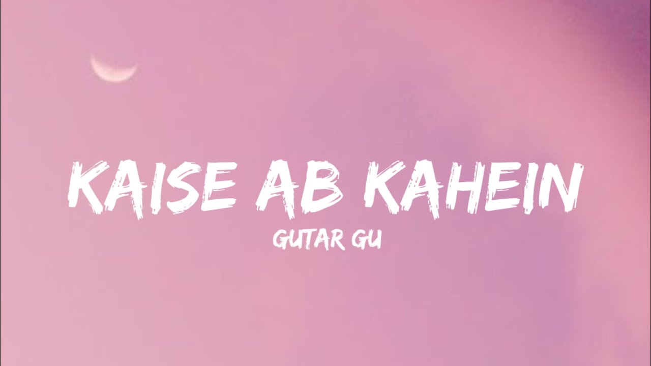 Kaise Ab Kahein - Gutur Gu (Lyrics) | Lyrical Bam Hindi - YouTube