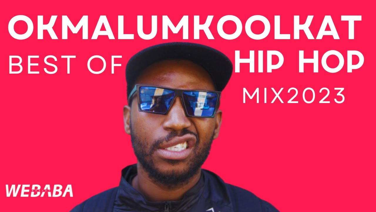 Okmalumkoolkat Best Of Hip Hop Mix 2023 | Mixed by Dj Webaba - YouTube