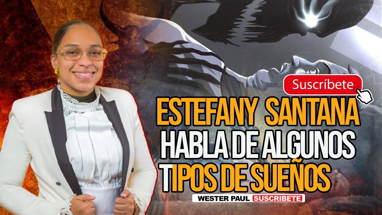 ESTEFANY SANTANA HABLA DE ALGUNOS TIPOS DE SUEÑOS - YouTube