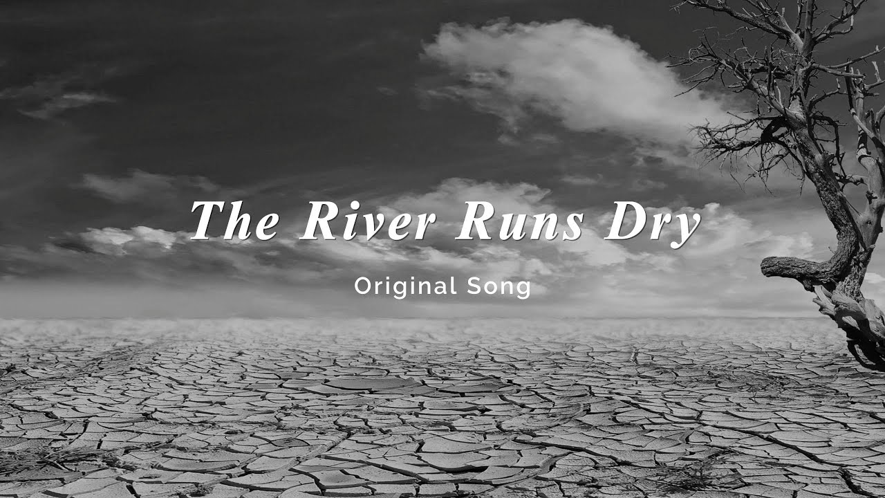 The River Runs Dry - Original Song - YouTube