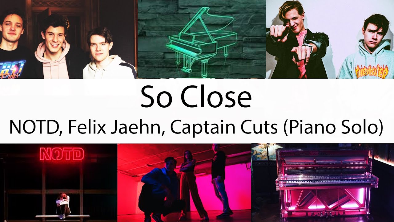 "So Close" - NOTD, Felix Jaehn, Captain Cuts, Georgia Ku (Piano Cover ...