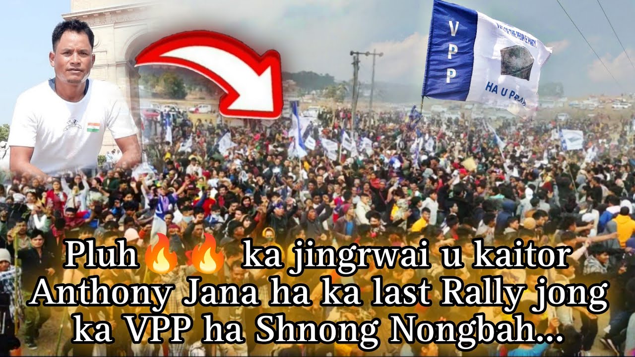 Pluh🔥🔥 ka jingrwai u kaitor Anthony Jana ha ka last Rally jong ka VPP ha Shnong Nongbah ...