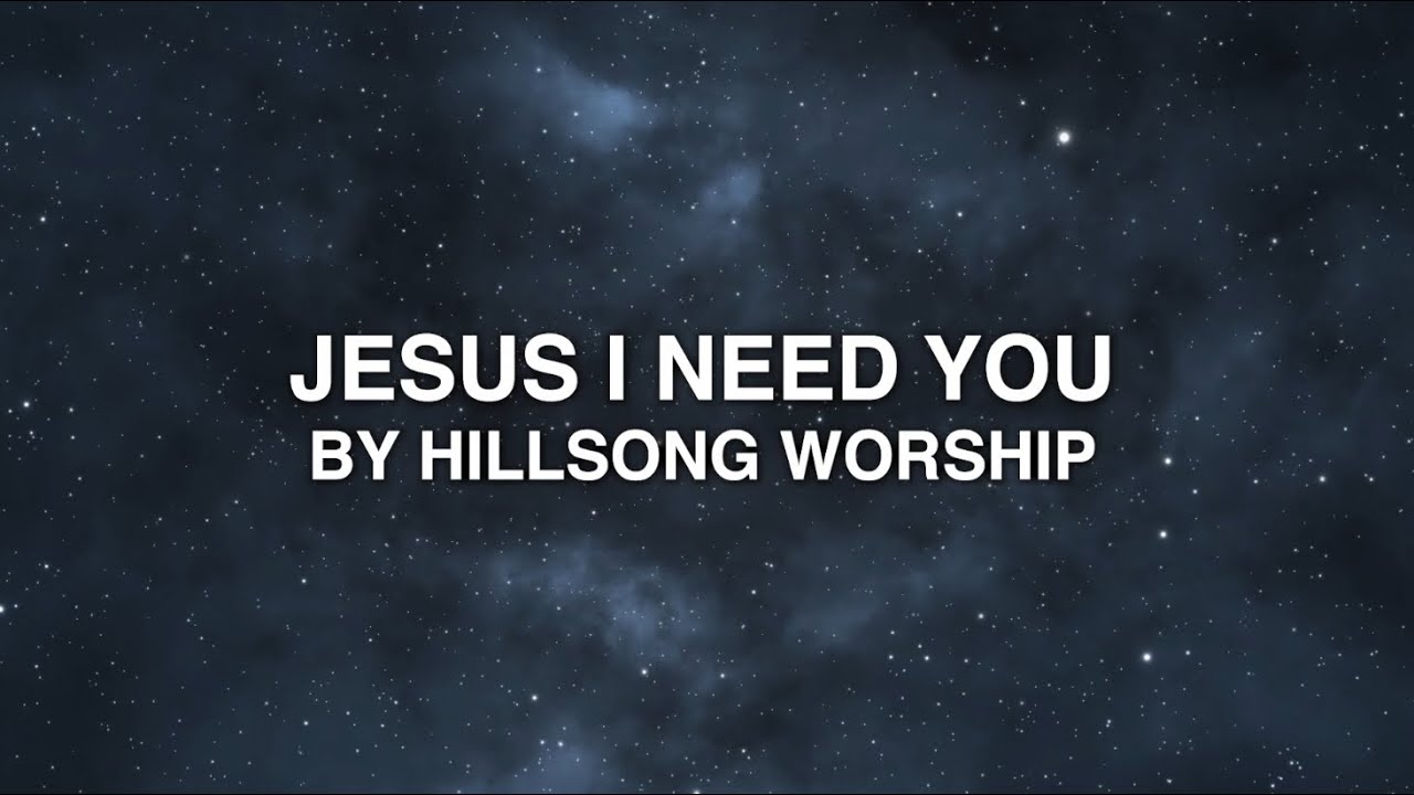 Jesus I Need You - Hillsong Worship (Lyrics) - YouTube