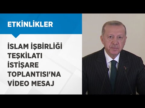 İslam İşbirliği Teşkilatı İstişare Toplantısı'na video mesaj