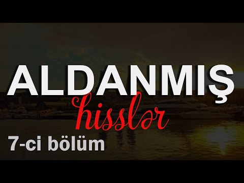 Aldanmış Hisslər (7-ci bölüm)