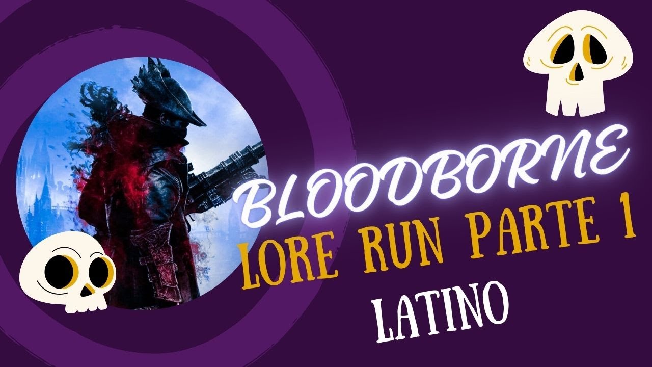 BLOODBORNE LORE RUN - PARTE 1 (LATINO) - YouTube
