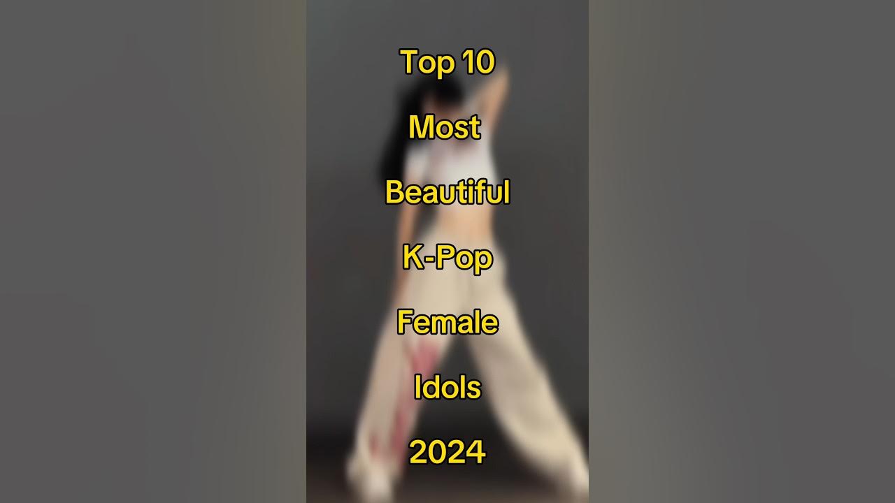 Top 10 most beautiful k pop female idols 2024 #trendingshorts #top #top10things #kpop - YouTube