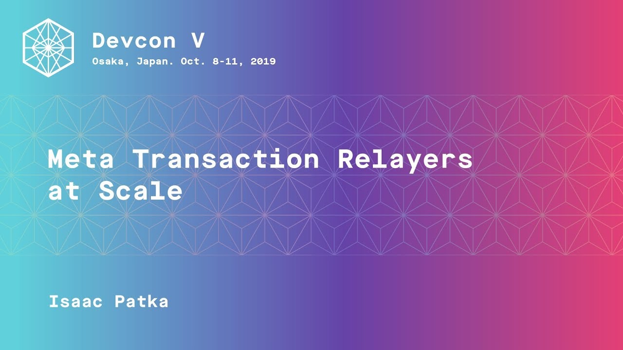 Meta Transaction Relayers at Scale by Isaac Patka (Devcon5) - YouTube