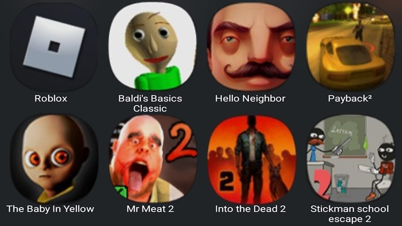 Roblox,Baldi's Basics Classic,Hello Neighbor,Payback 2,The Baby In ...