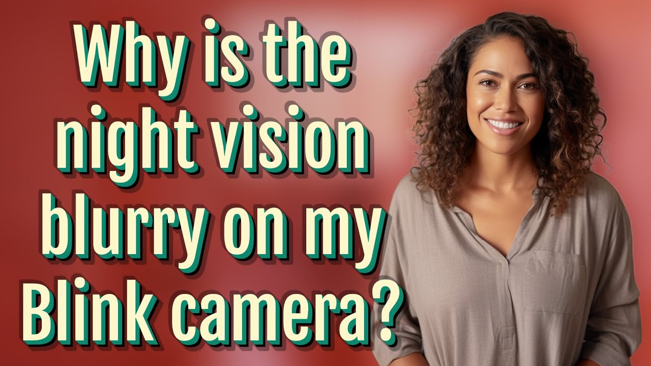 Why is the night vision blurry on my Blink camera? - YouTube