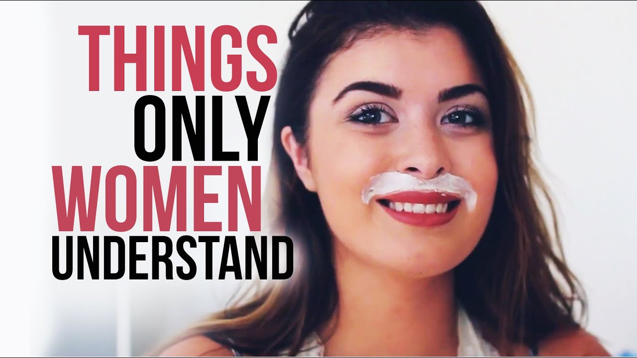 THINGS ONLY WOMEN UNDERSTAND - YouTube