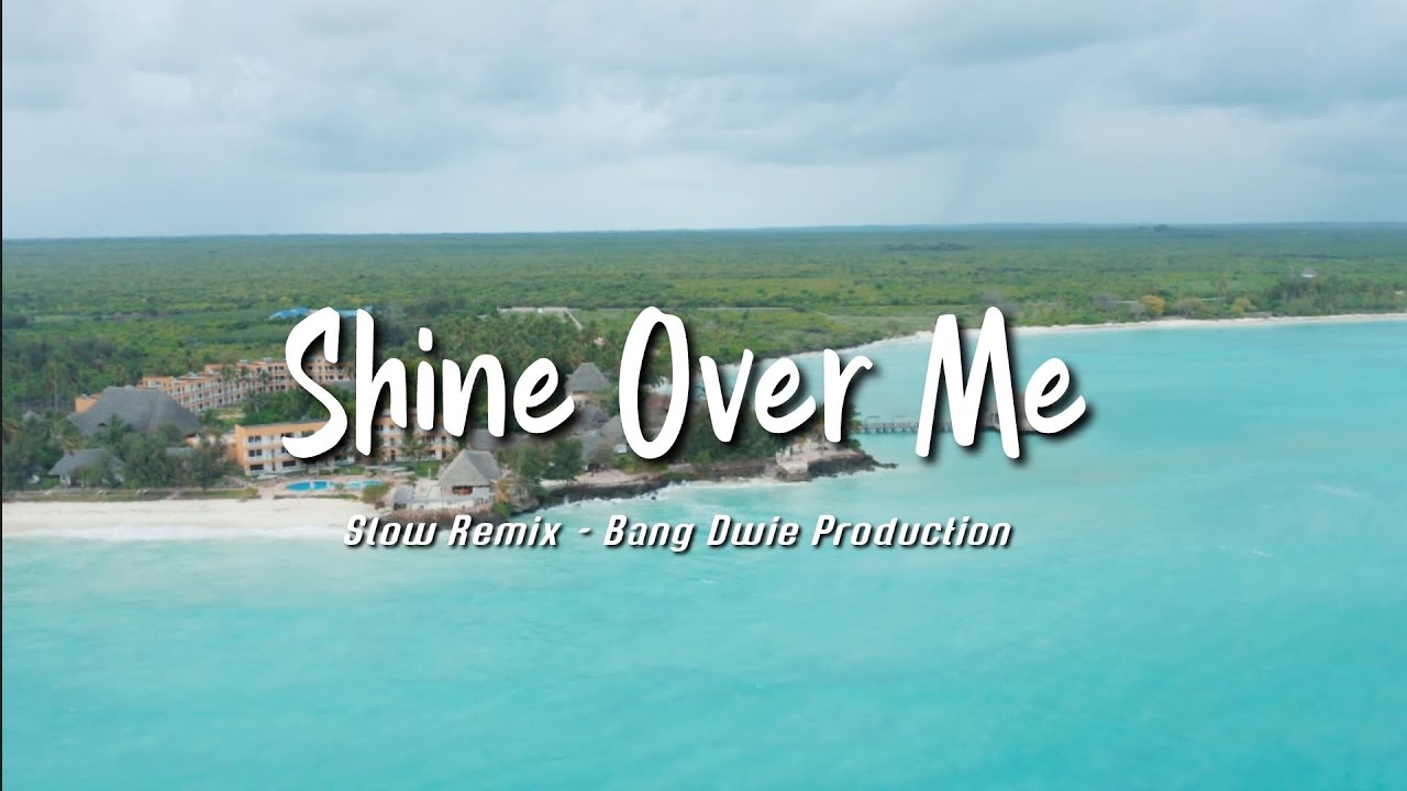 DJ Slow Remix - Shine Over Me ( Slow Remix ) - YouTube