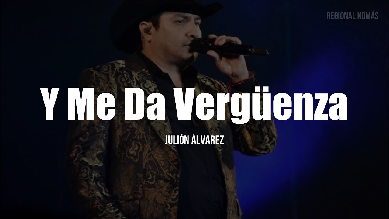 Julion Alvarez - Y Me Da Vergüenza (LETRA) - YouTube Music