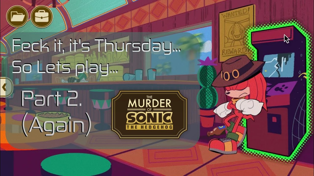 Freck, it's Thursday. So lets play The Murder Of Sonic The Hedgehog ...