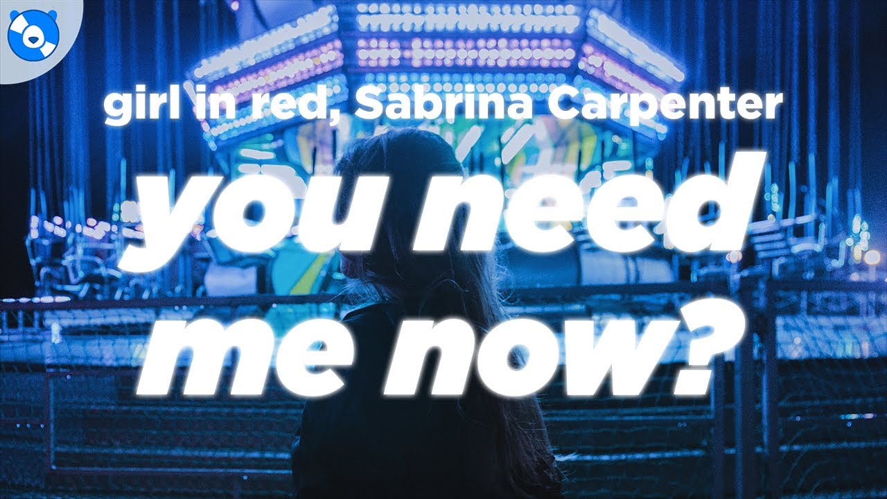 girl in red - You Need Me Now? (Clean - Lyrics) feat. Sabrina Carpenter ...