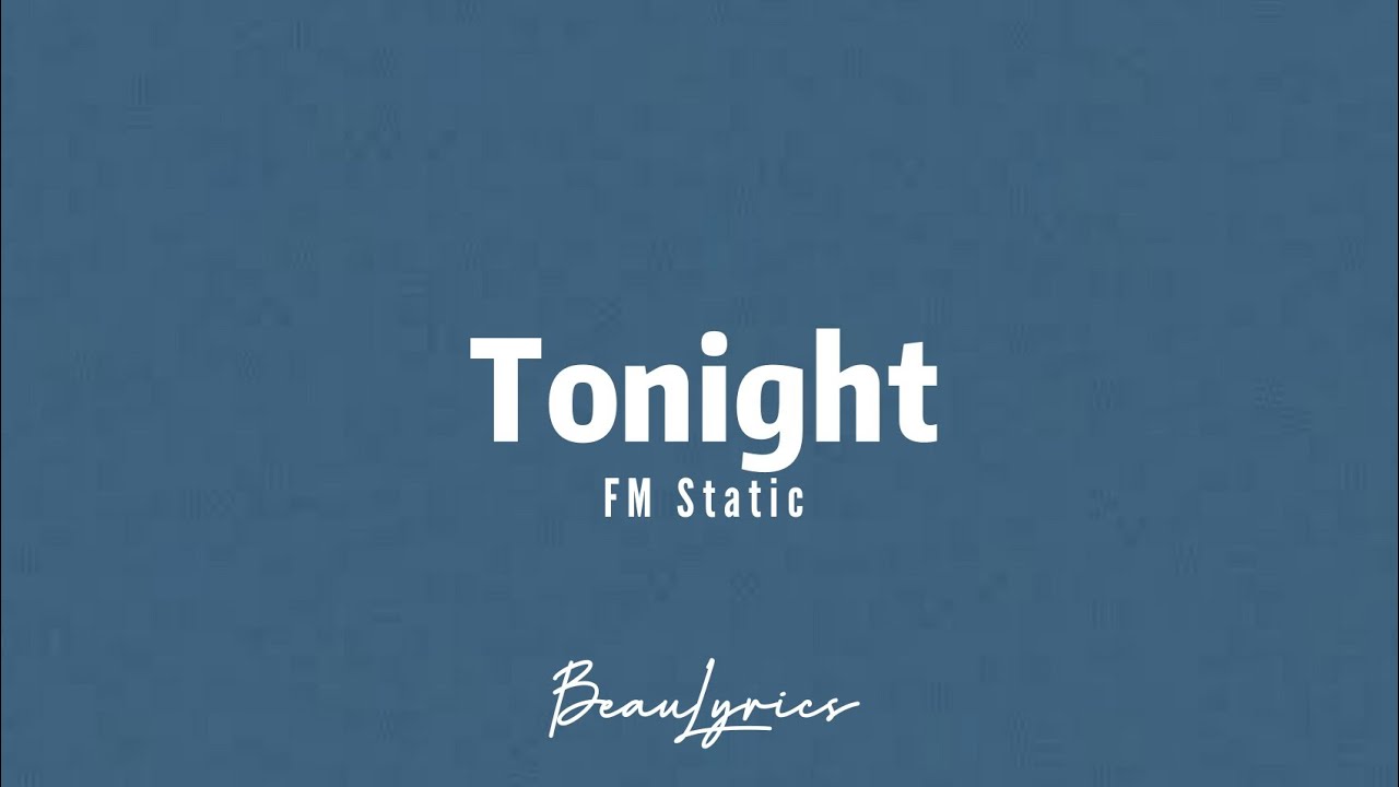 Tonight by FM Static Lyrics -edited by BeauLyrics - YouTube