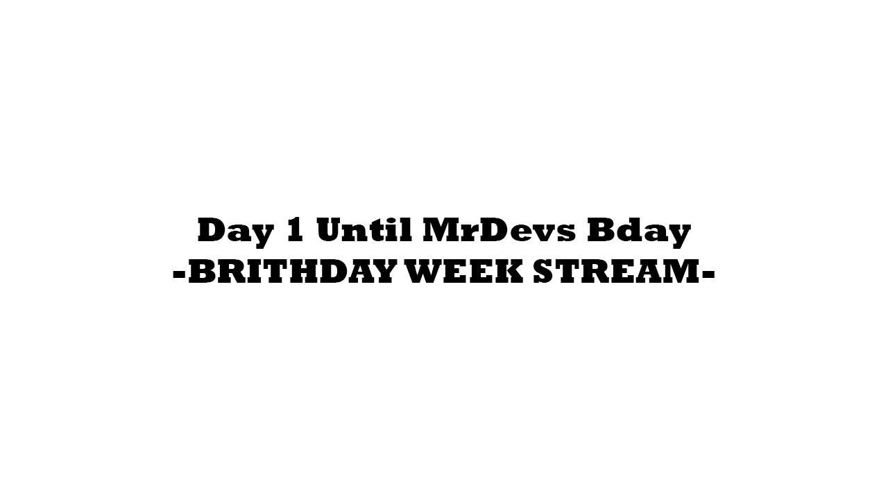-DAY 1 OF BDAY WEEK STREAM- - YouTube