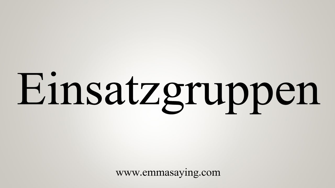 How To Say Einsatzgruppen - YouTube