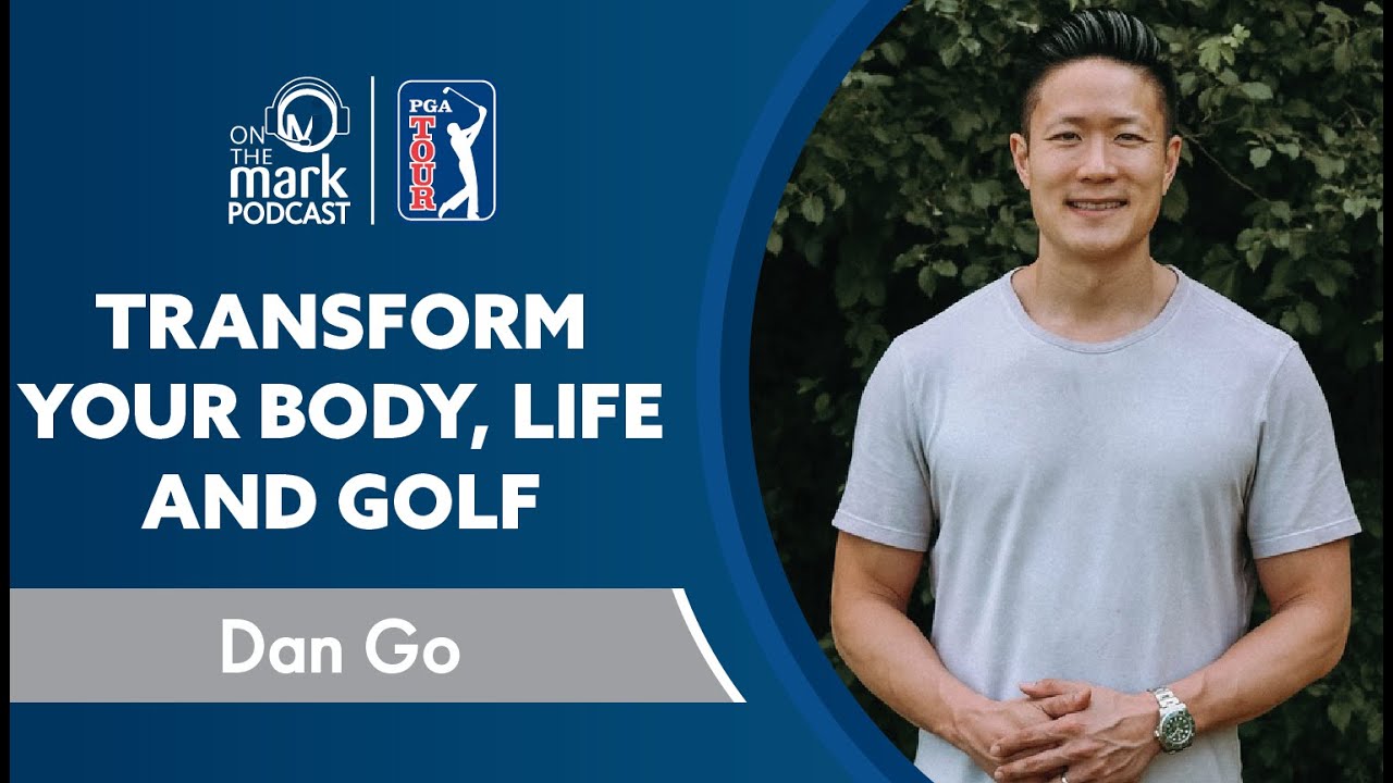 Transform Your Body, Life and Golf with Dan Go - YouTube