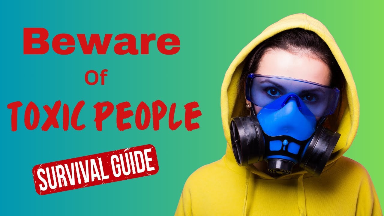 Beware Of Toxic People (A SURVIVAL Guide) - YouTube
