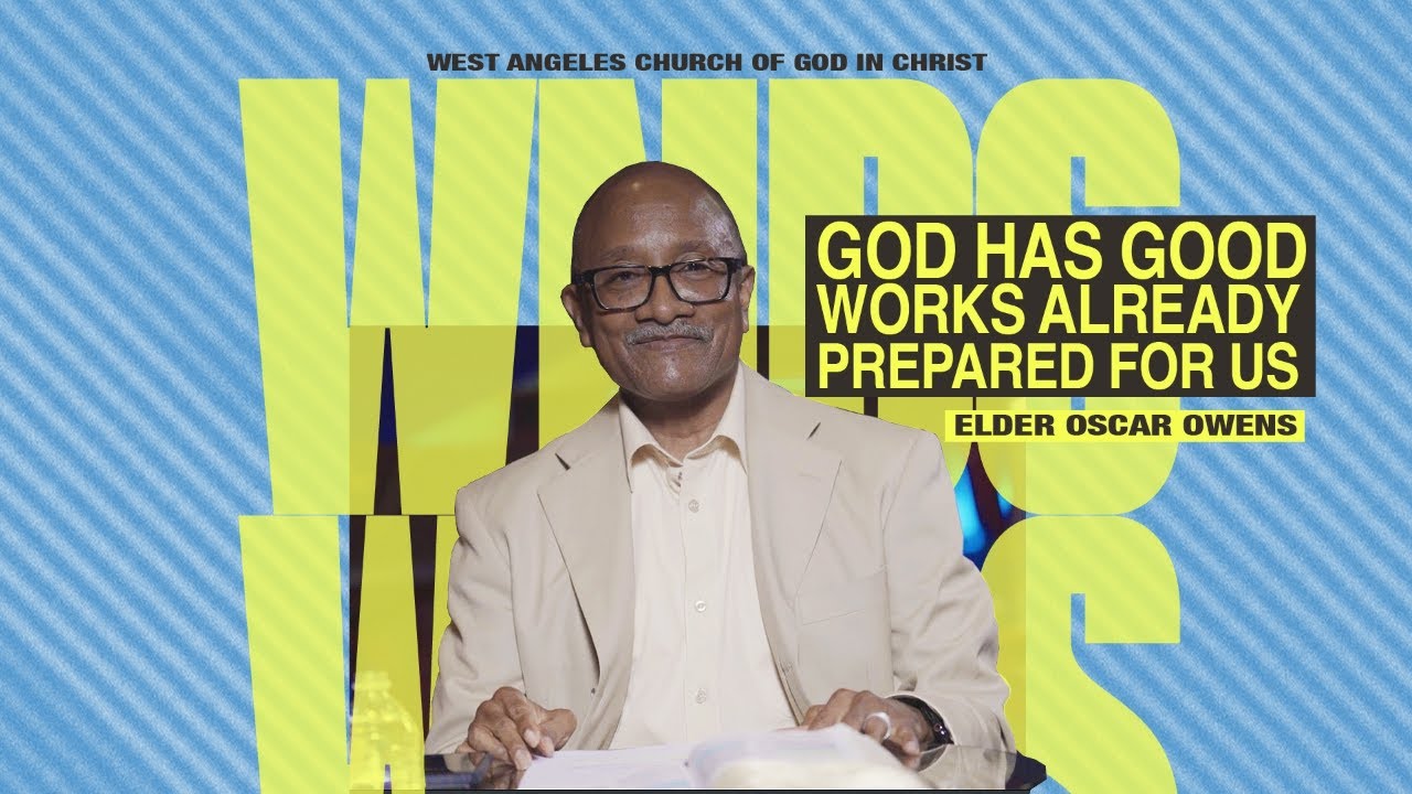 God Has Good Works Already Prepared For Us | Eld. Oscar Owens | West ...