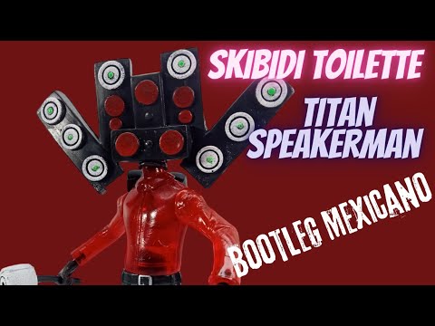 Titan speakerman | skibidi toilette | bootleg mexicano | nuevas figuras ...
