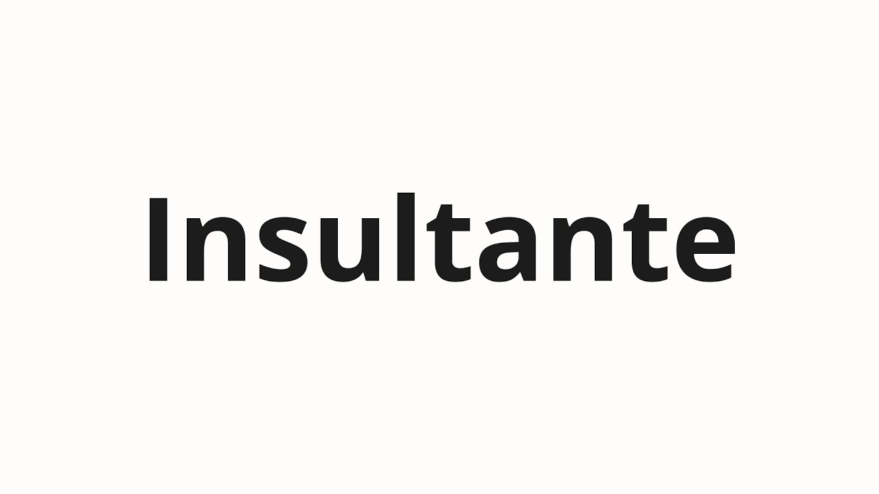 How to pronounce Insultante - YouTube