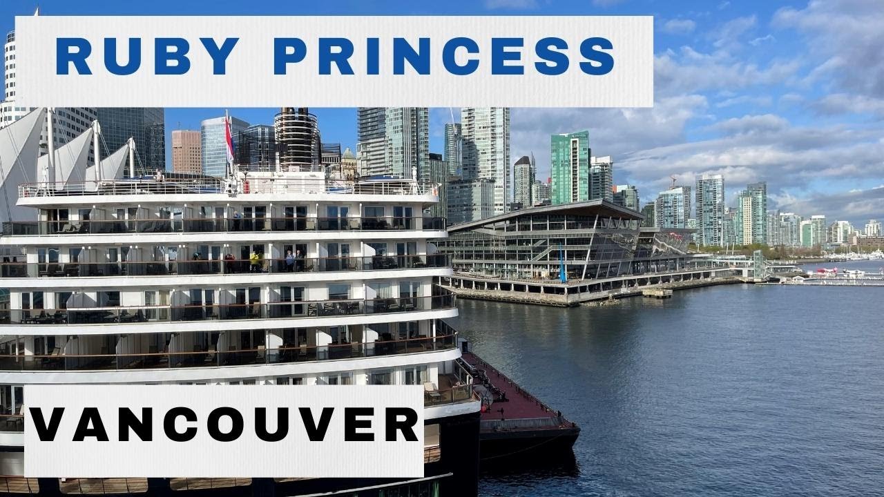 Ruby Princess Week 2 Day 5 Vancouver | B2B and S2S | West Coast | Solo ...