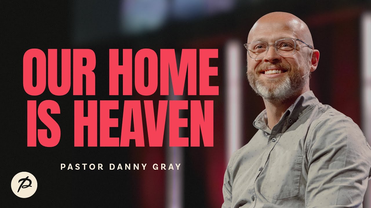 Our Home Is Heaven | Pastor Danny Gray | Parkwood Gospel Church - YouTube