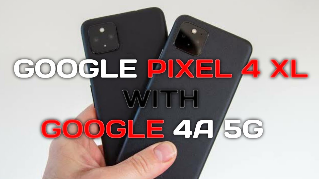 google pixel 4XL | Google 4a 5g | Which one is best for you ? - YouTube