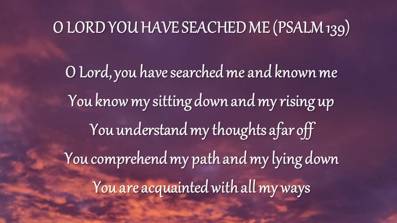 O Lord You Have Searched Me - Psalm 139 - YouTube