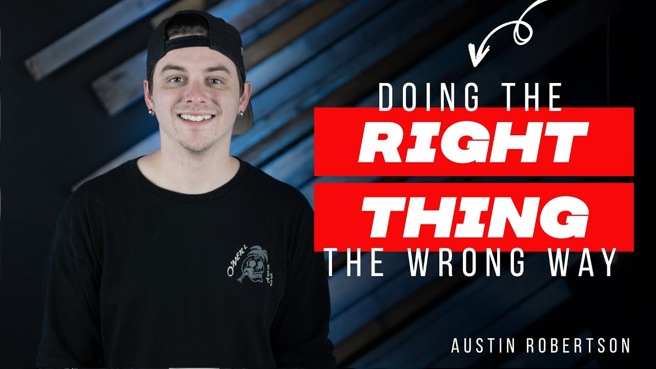 Doing The Right Thing The Wrong Way - YouTube
