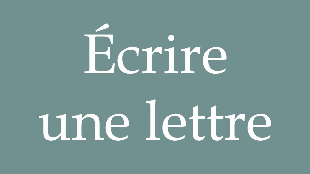 How to Pronounce ''Écrire une lettre'' (Writing a letter) Correctly in ...
