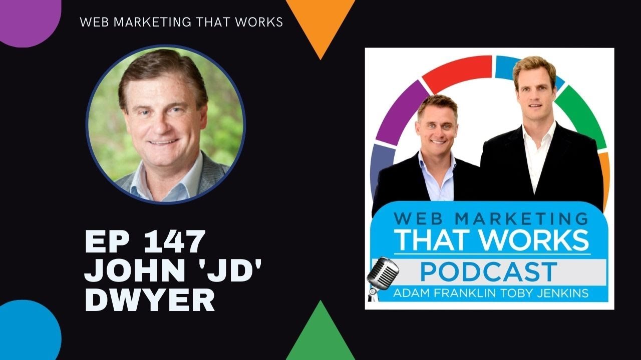 Ep 147: John 'JD' Dwyer: Web Marketing That Works with Adam Franklin ...
