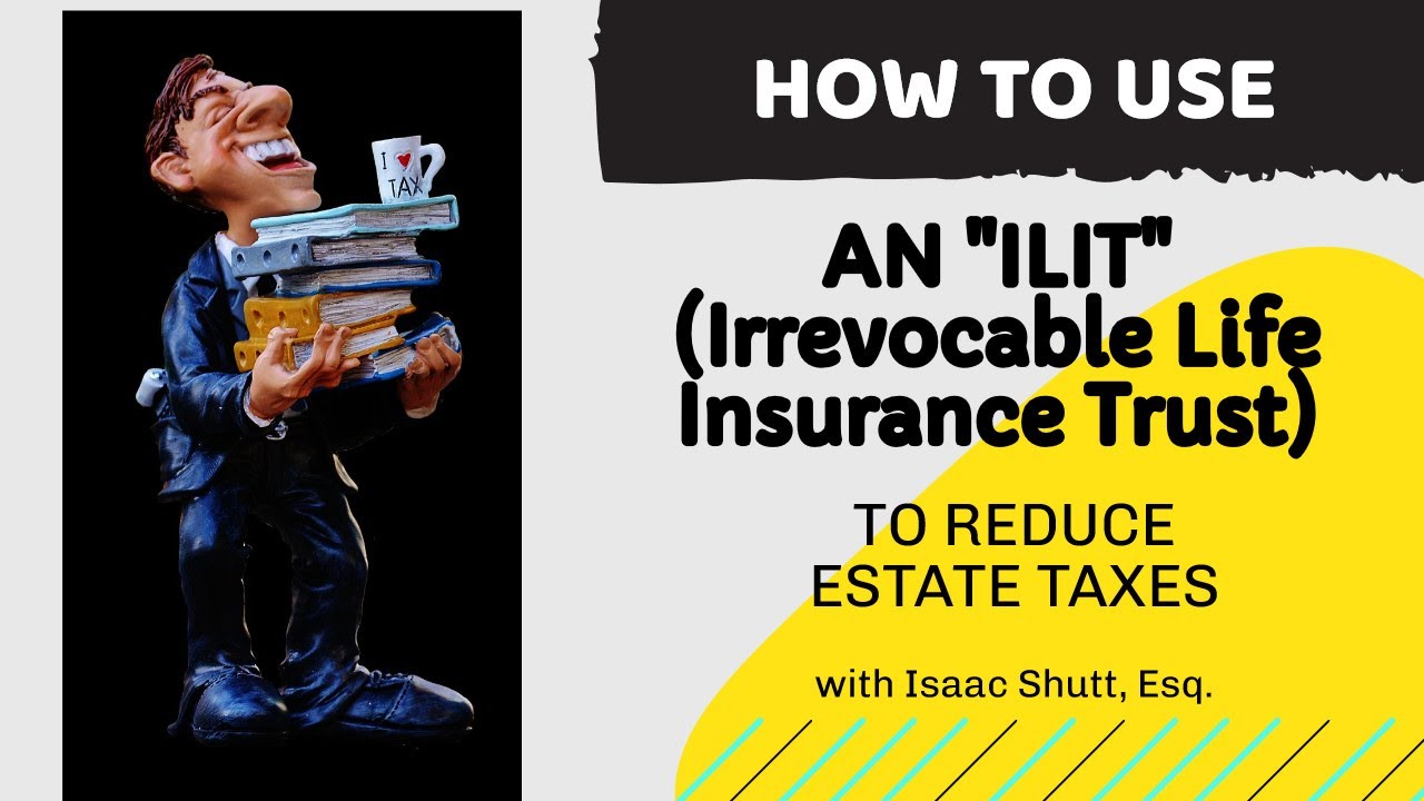 Estate Tax Relief: How Irrevocable Life Insurance Trusts (ILITs) May ...