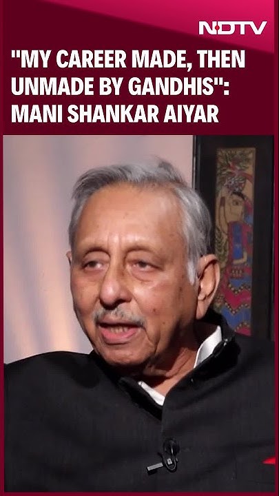 Mani Shankar Aiyar's Big Claim: "My Career Made, Then Unmade By Gandhis" - YouTube