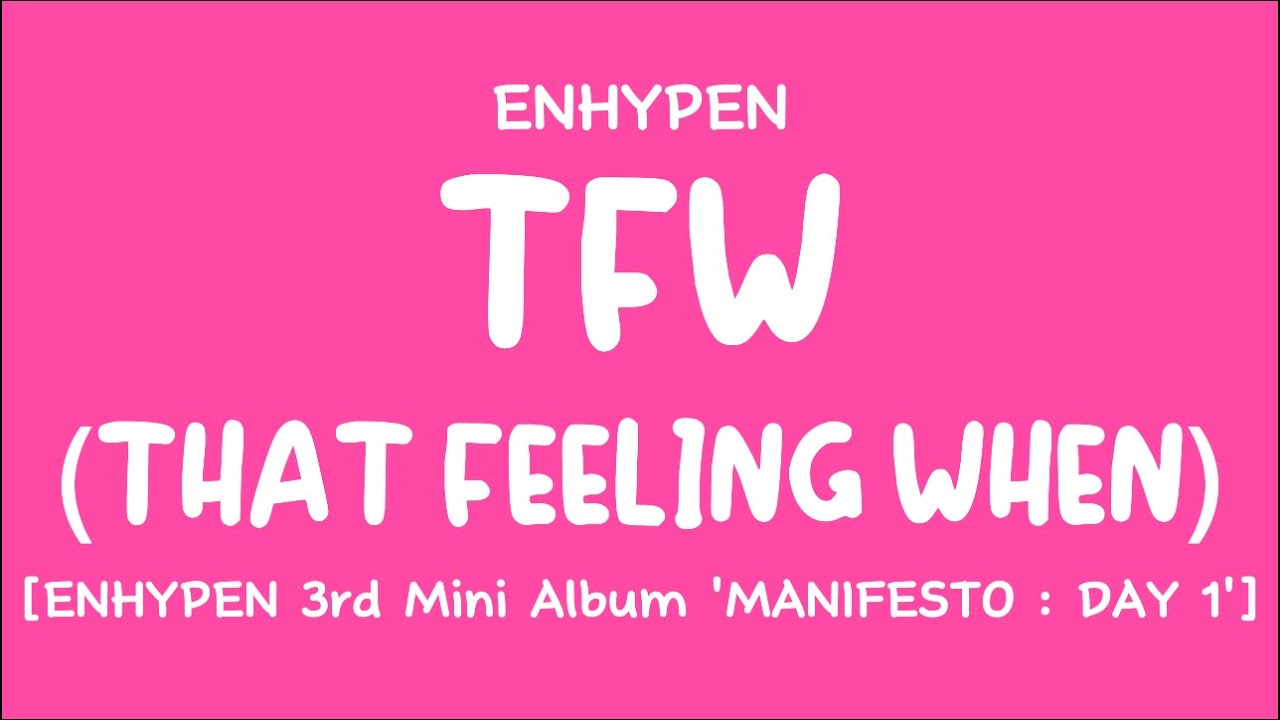 [LYRICS/가사] ENHYPEN (엔하이픈) - TFW (That Feeling When) [3rd Mini Album 'MANIFESTO : DAY 1'] - YouTube