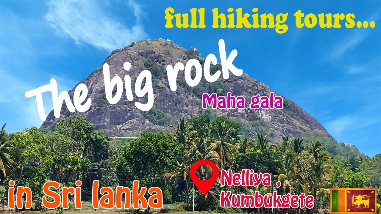The big rock | Maha Gala | Nelliya Kumbukgete,Kurunegala | Full hiking ...