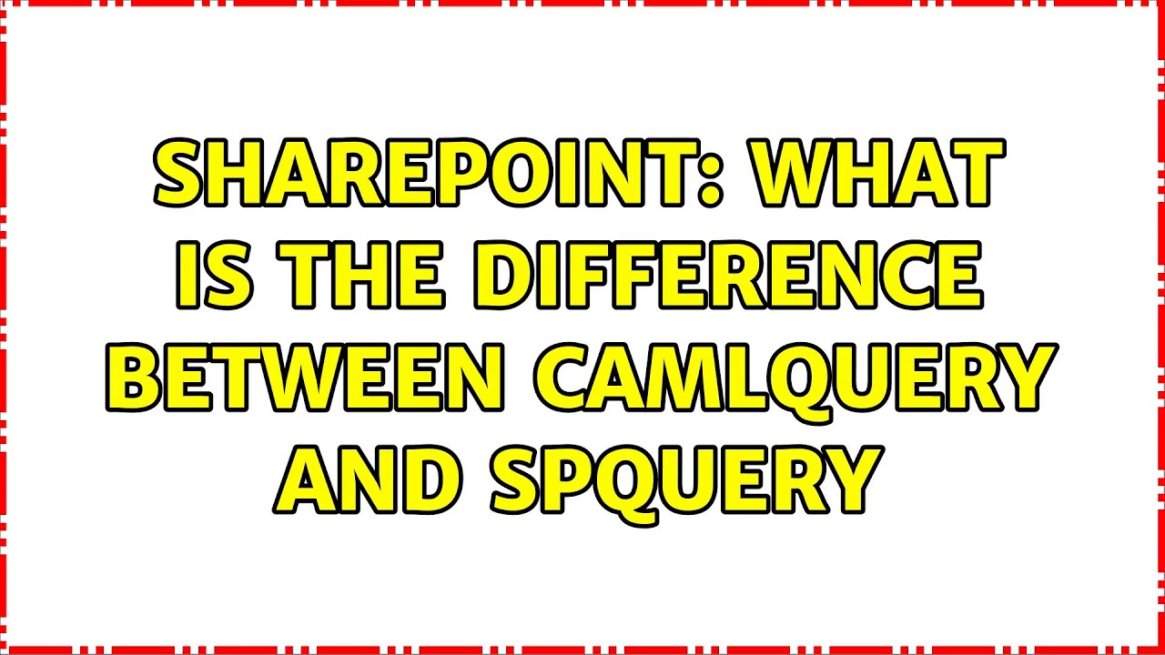 Sharepoint What Is The Difference Between Camlquery And Spquery 3 Solutions Youtube