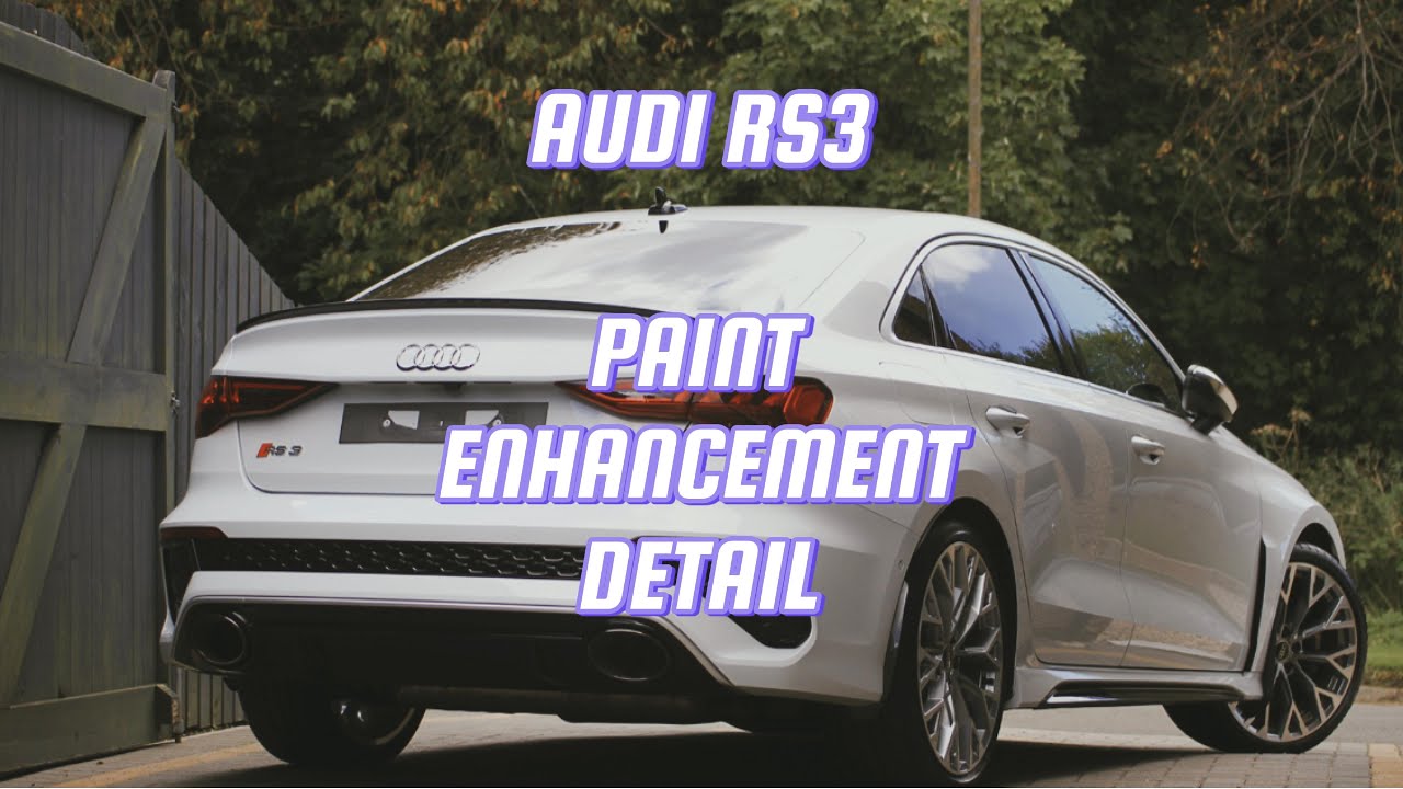 Audi RS3 Saloon - PAINT ENHANCEMENT DETAIL - YouTube
