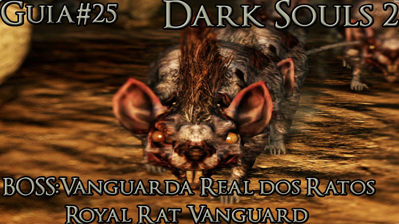 Dark Souls 2 - Guia#25 - BOSS:VANGUADA REAL DOS RATOS/ROYAL RAT ...
